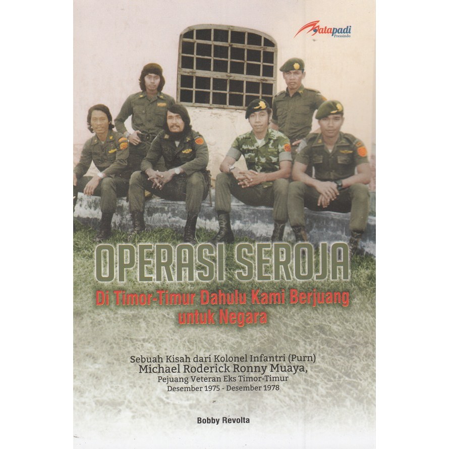 Jual Operasi Seroja: Di Timor-Timur Dahulu Kami Berjuang untuk Negara ...