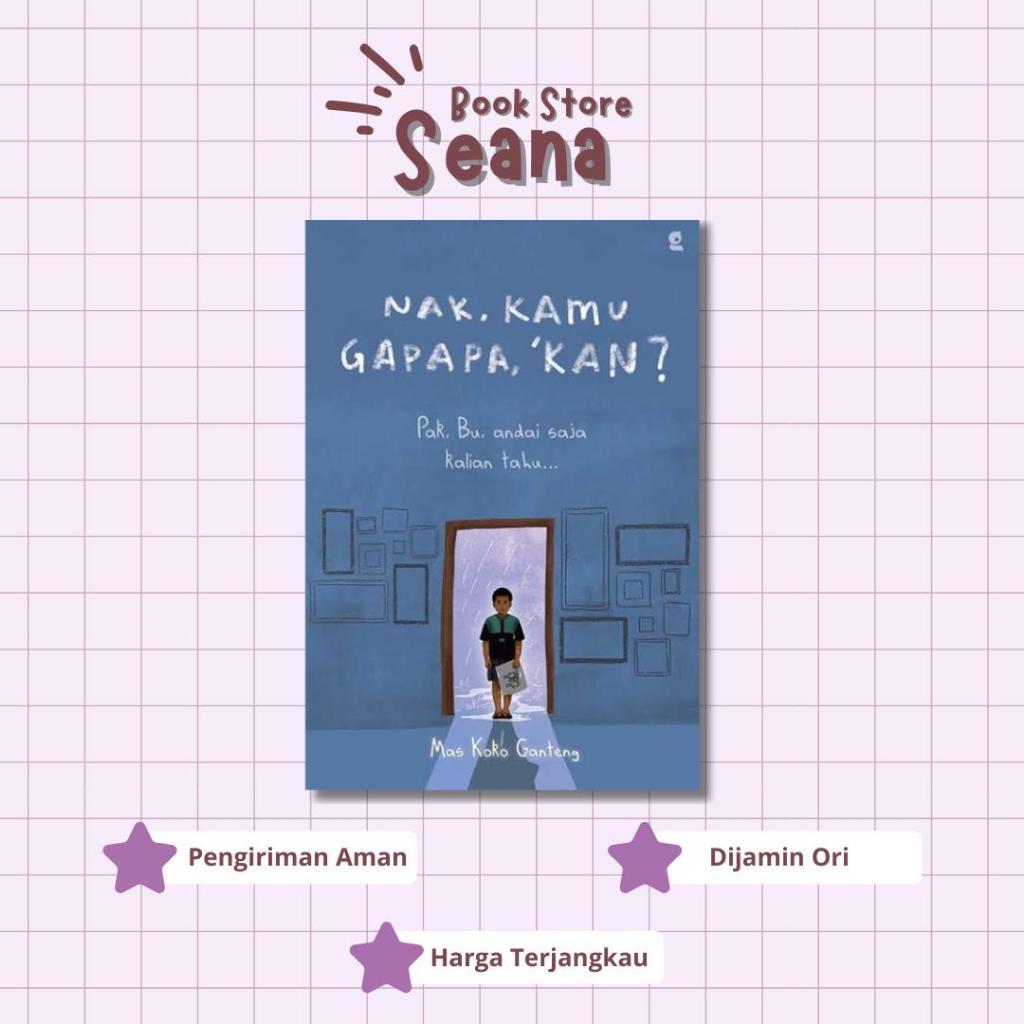 Jual Buku Nak, Kamu Gapapa, Kan? (Mas Koko Ganteng) - Seana Book ... Jual Buku Nak, Kamu Gapapa, Kan? (Mas Koko Ganteng) - Seana Book ...