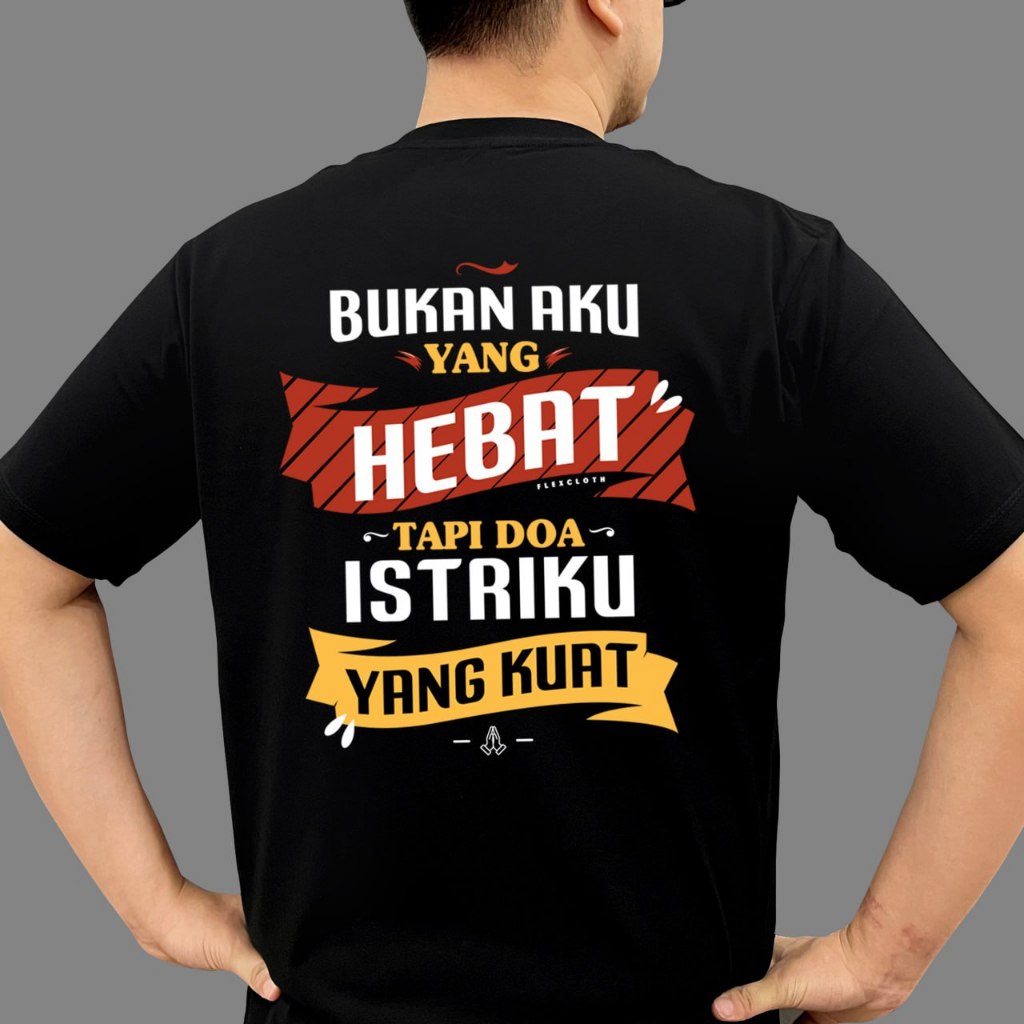 Jual Flexclothsby - Kaos Bukan Aku Yang Hebat Tapi Doa Istriku Yang Kuat - Cotton combed 30s ...