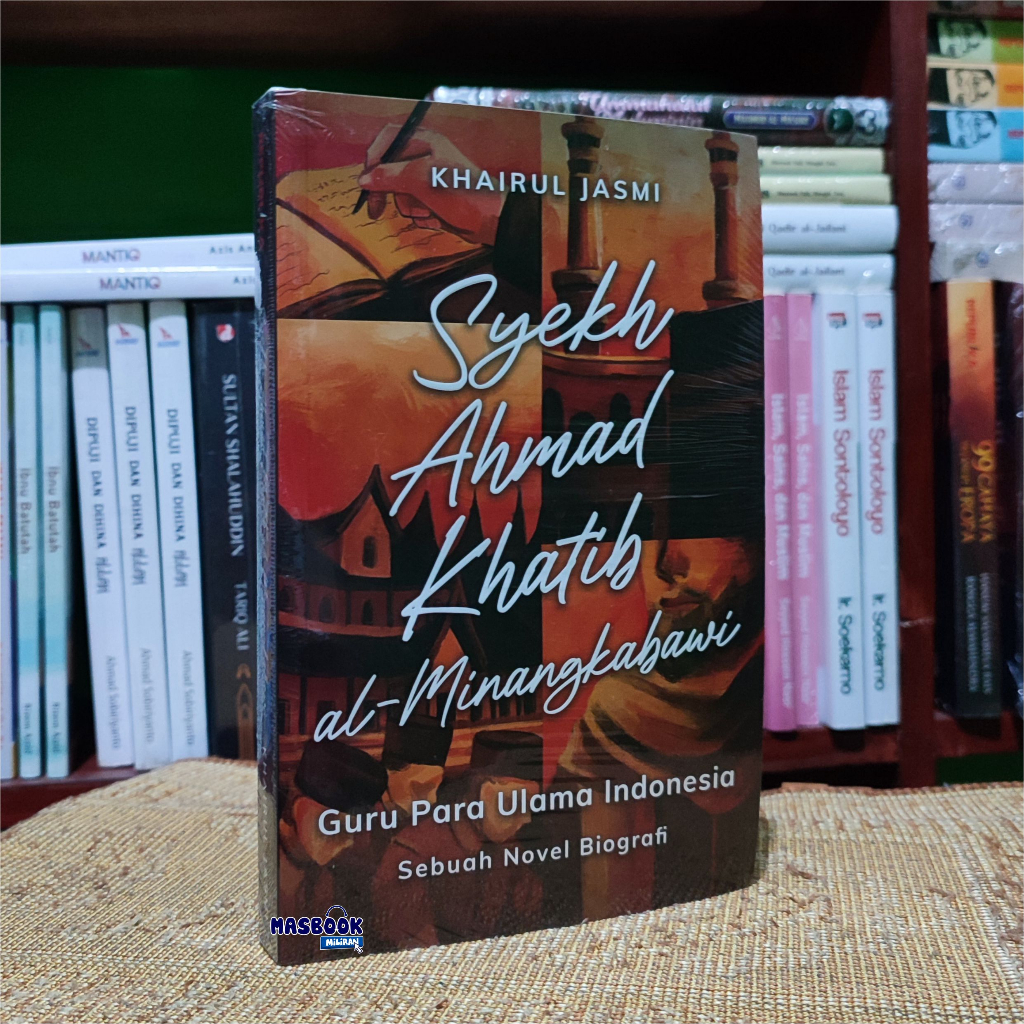 Jual BUKU SYEKH AHMAD KHATIB AL-MINANGKABAWI - Guru Para Ulama Indonesia - Khairul Jasmi ...