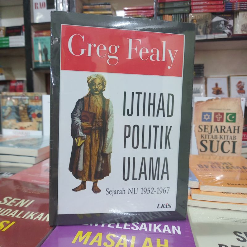 Jual Ijtihad Politik Ulama, Sejarah NU 1952 - 1967 - Greg Fealy ...