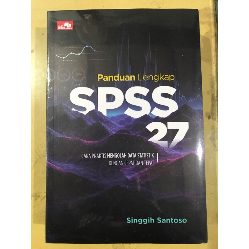 Jual Buku terbaru Panduan Lengkap SPSS 27 Cara Praktis Mengolah Data Statistik dengan Cepat dan ...