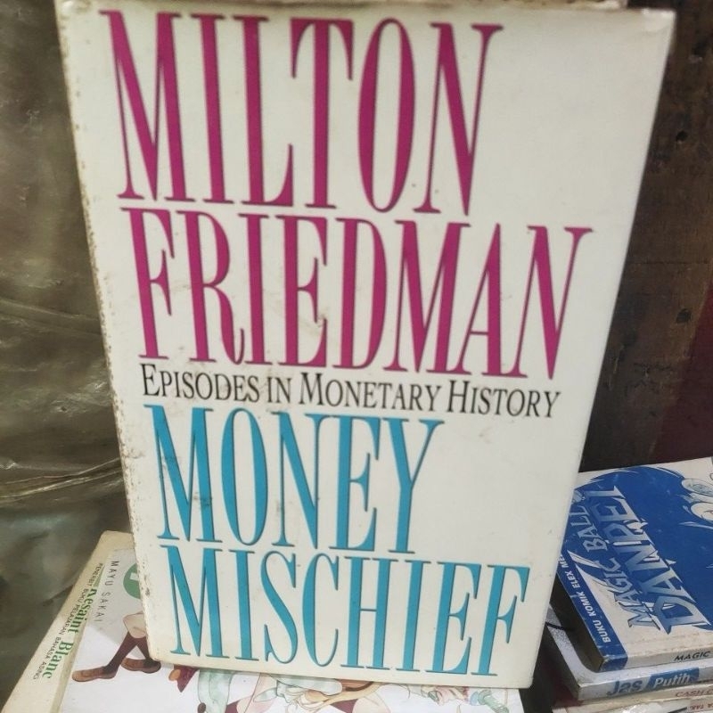 Jual MILTON FRIEDMAN EPISIDES IN MONETARY HISTORY MONEY MISCHIEF ...