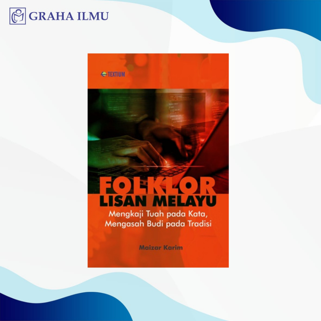 Jual Folklor Lisan Melayu; Mengkaji Tuah pada Kata, Mengasah Budi pada ...