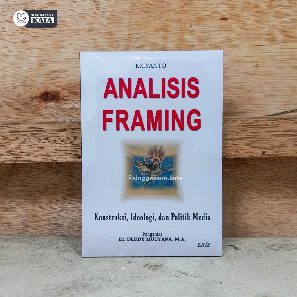 Jual Buku Analisis Framing, Konstruksi, Ideologi, dan Politik Media ...