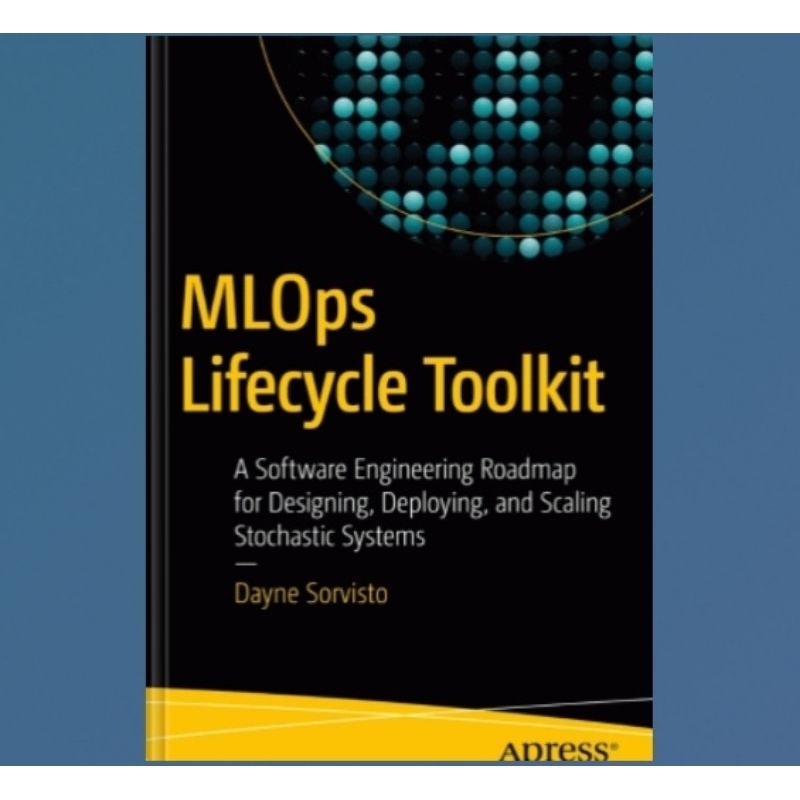 Jual Buku MLOps Lifecycle Toolkit: A Software Engineering Roadmap for Designing, Deploying, and ...