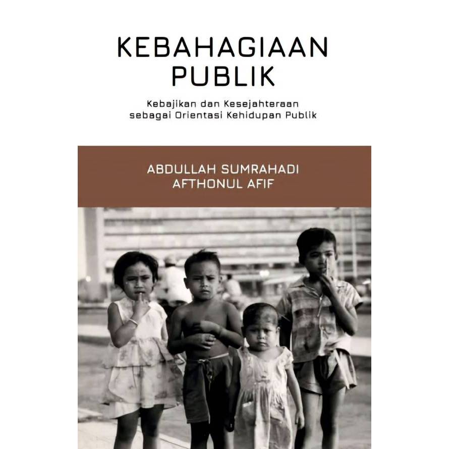 Jual Kebahagiaan Publik: Kebajikan dan Kesejahteraan Sebagai Orientasi ...