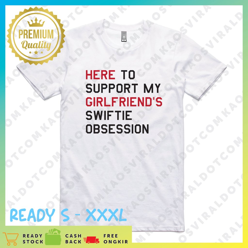 Jual BAJU KAOS MUSIK TAYLOR SWIFT HERE TO SUPPORT MY GIRLFRIEND SWIFTIE ...