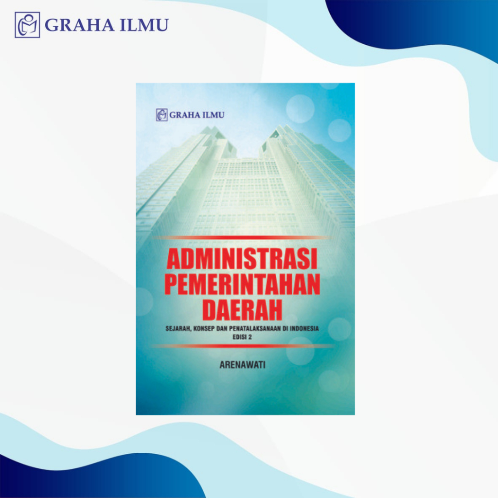 Jual Administrasi Pemerintahan Daerah; Sejarah, Konsep dan Penatalaksanaan di Indonesia Edisi 2 ...