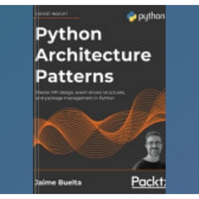 Jual Buku Python Architecture Patterns: Master API design, event-driven structures, and package ...