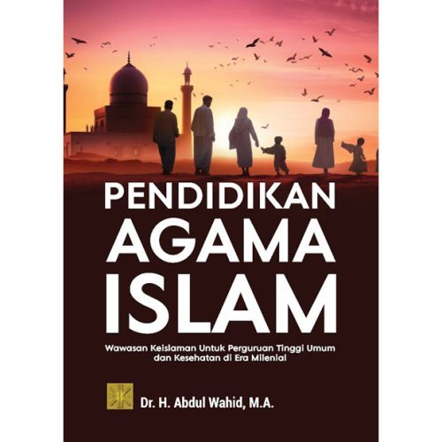Jual PENDIDIKAN AGAMA ISLAM: WAWASAN KEISLAMAN UNTUK PERGURUAN TINGGI UMUM DAN KESEHATAN DI ERA ...