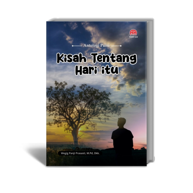 Jual Antologi Puisi Kisah Tentang Hari itu - Wegig Panji Prasasti, M.Pd., dkk - Penerbit Adab ...