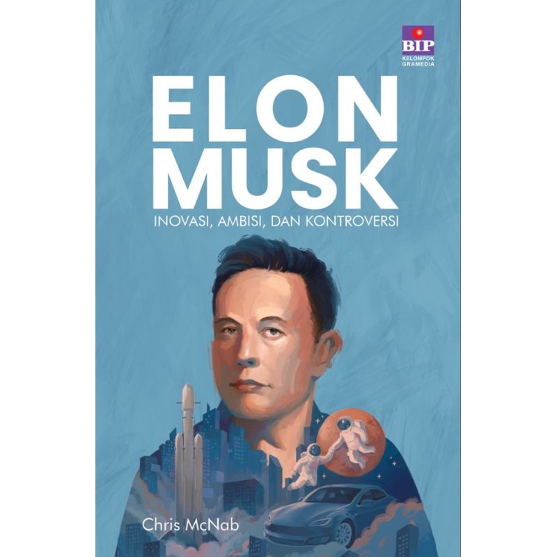 Jual Buku Elon Musk: Inovasi, Ambisi, dan Kontroversi - Chris McNab | Shopee Indonesia