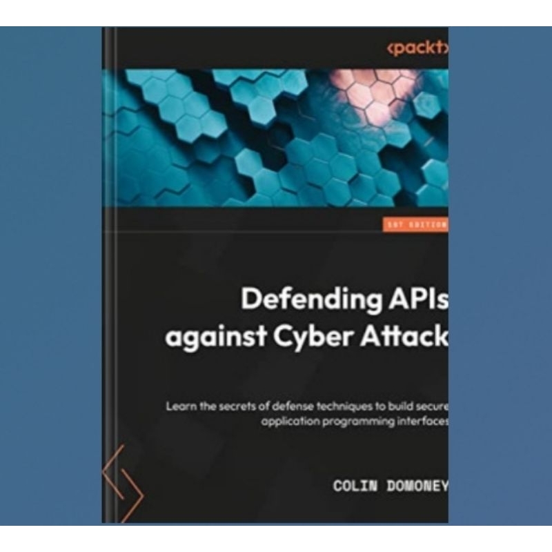 Jual Buku Defending APIs against Cyber Attack: Learn the secrets of defense techniques to build ...