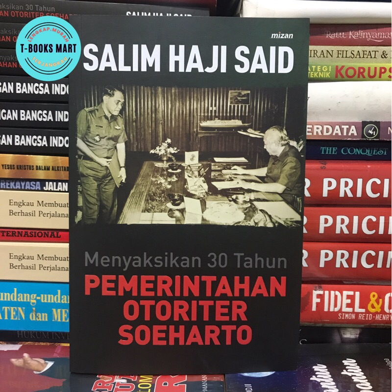 Jual Menyaksikan 30 Tahun • PEMERINTAHAN OTORITER SOEHARTO by SALIM HAJI SAID | Shopee Indonesia