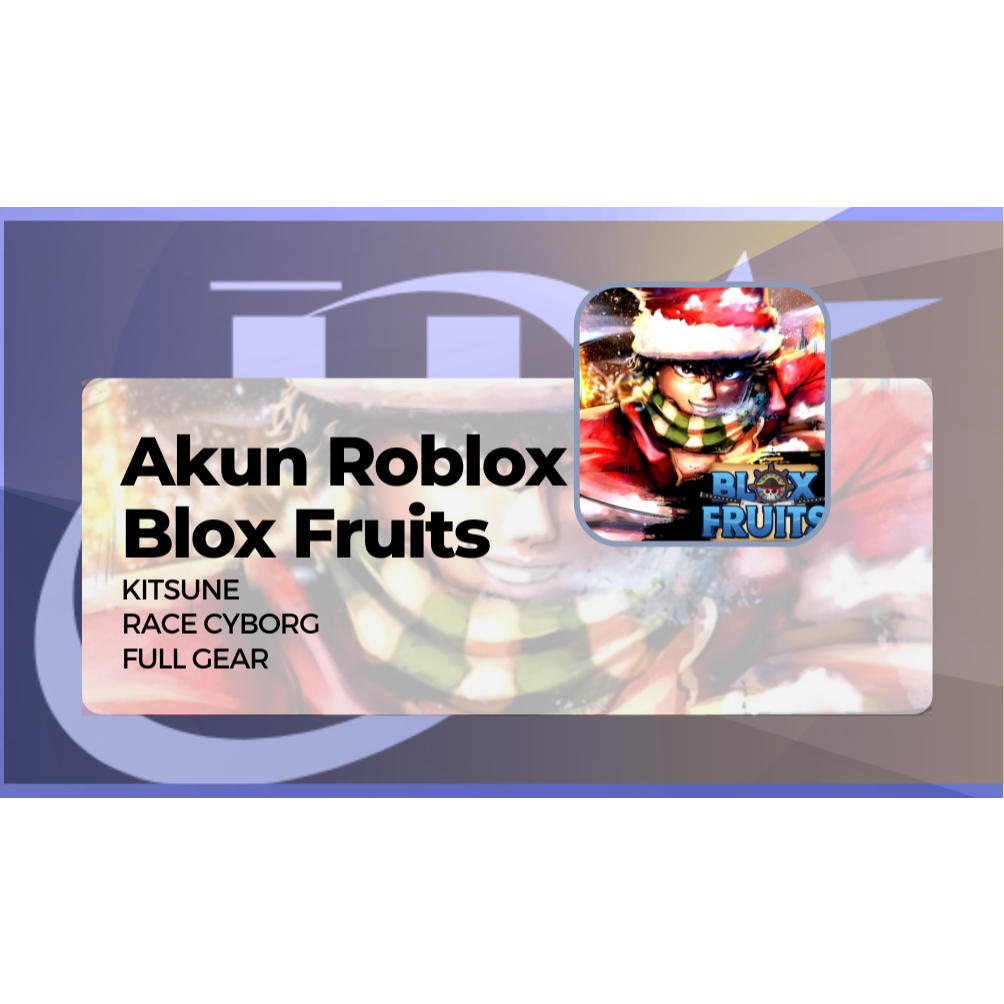 Jual AKUN ROBLOX BLOX FRUITS KITSUNE+RACE CYBORG FULL GEAR T10 | Shopee ...