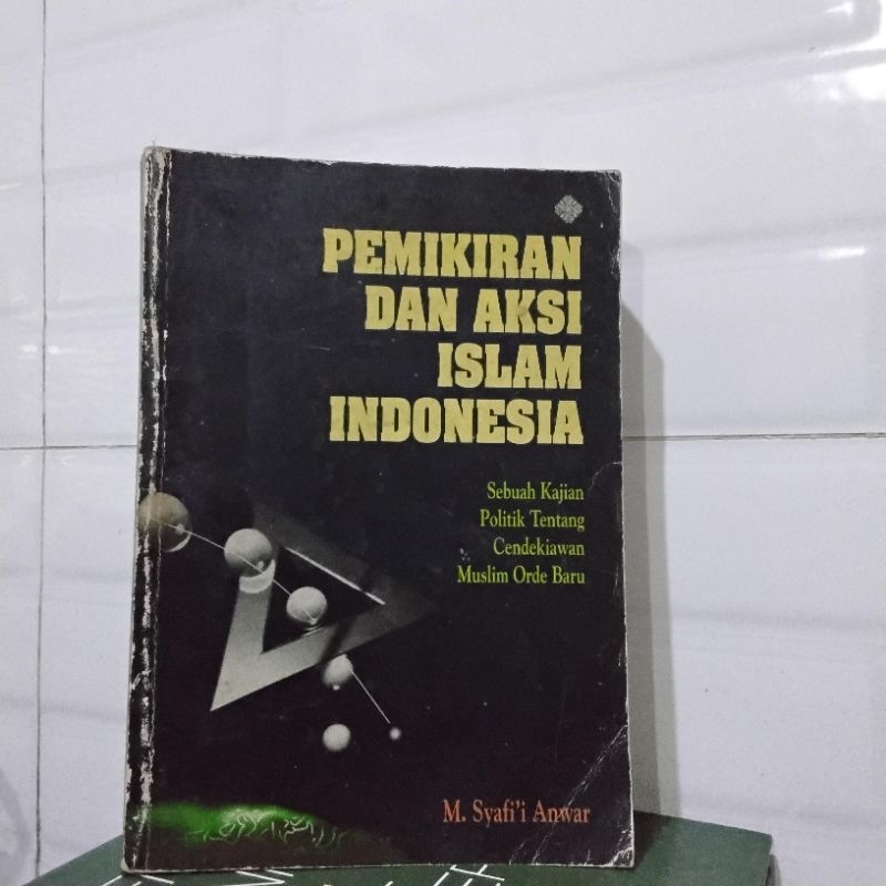 Jual Pemikiran dan Aksi Islam Indonesia 'Sebuah Kajian Politik Tentang Cendekiawan Muslim Orde ...