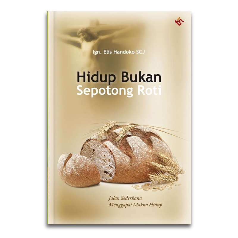 Jual Buku Hidup Bukan Sepotong Roti - Jalan Sederhana Menggapai Makna ...