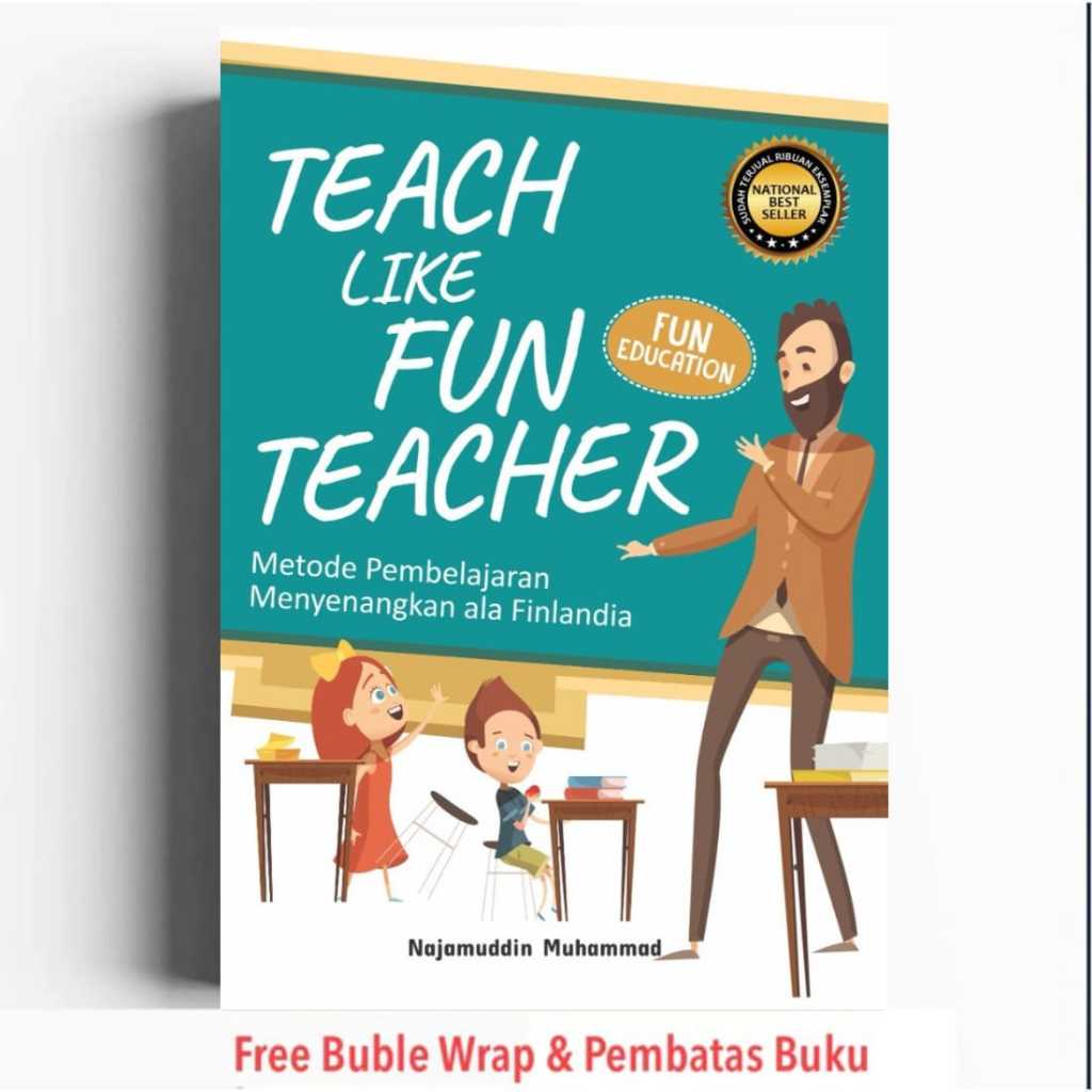 Jual Buku TEACH LIKE FUN TEACHER Metode Pembelajaran Menyenangkan ala ...