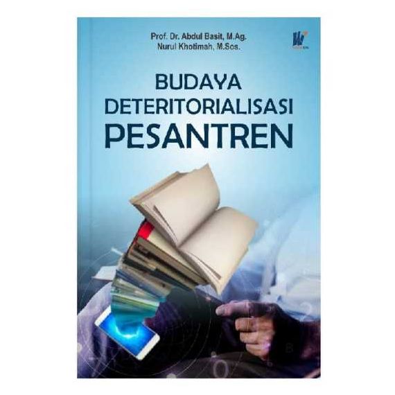 Jual Budaya Deteritorialisasi Pesantren Penulis : Prof. Dr. Abdul Basit, M.Ag. & Nurul Khotimah ...