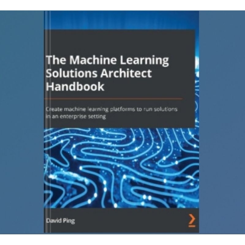 Jual Buku The Machine Learning Solutions Architect Handbook: Create machine learning platforms ...