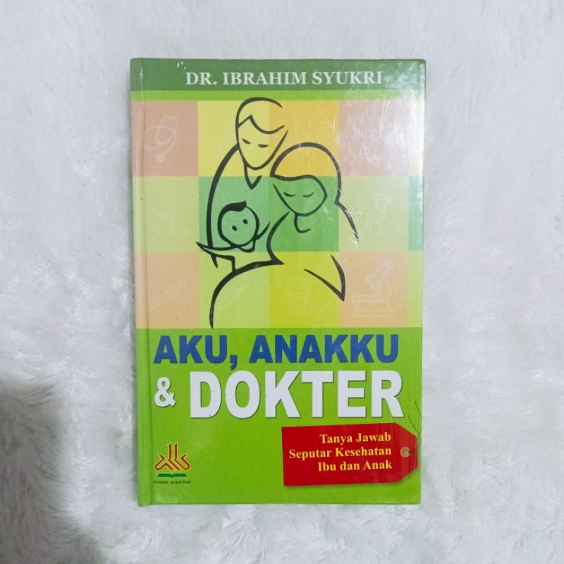 Jual Buku Aku, Anakku & Dokter By Dr. Ibrahim Syukri TERSEGEL ...