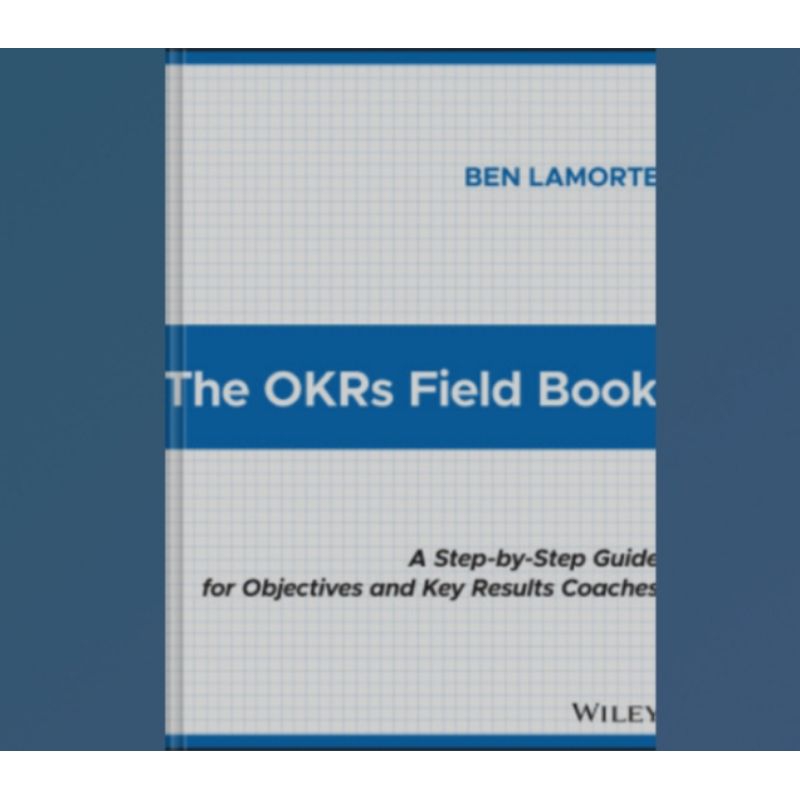 Jual Buku The OKRs Field Book: A Step‐by‐Step Guide for Objectives and ...