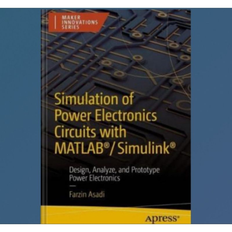 Jual Buku Simulation of Power Electronics Circuits with MATLAB®/Simulink®: Design, Analyze, and ...