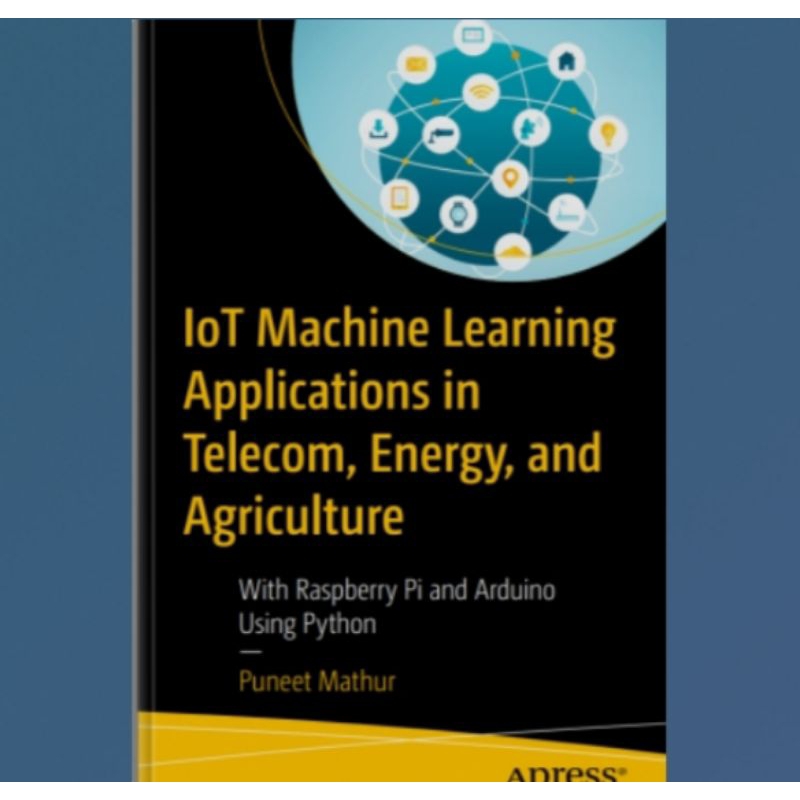 Jual Buku IoT Machine Learning Applications in Telecom, Energy, and Agriculture: With Raspberry ...