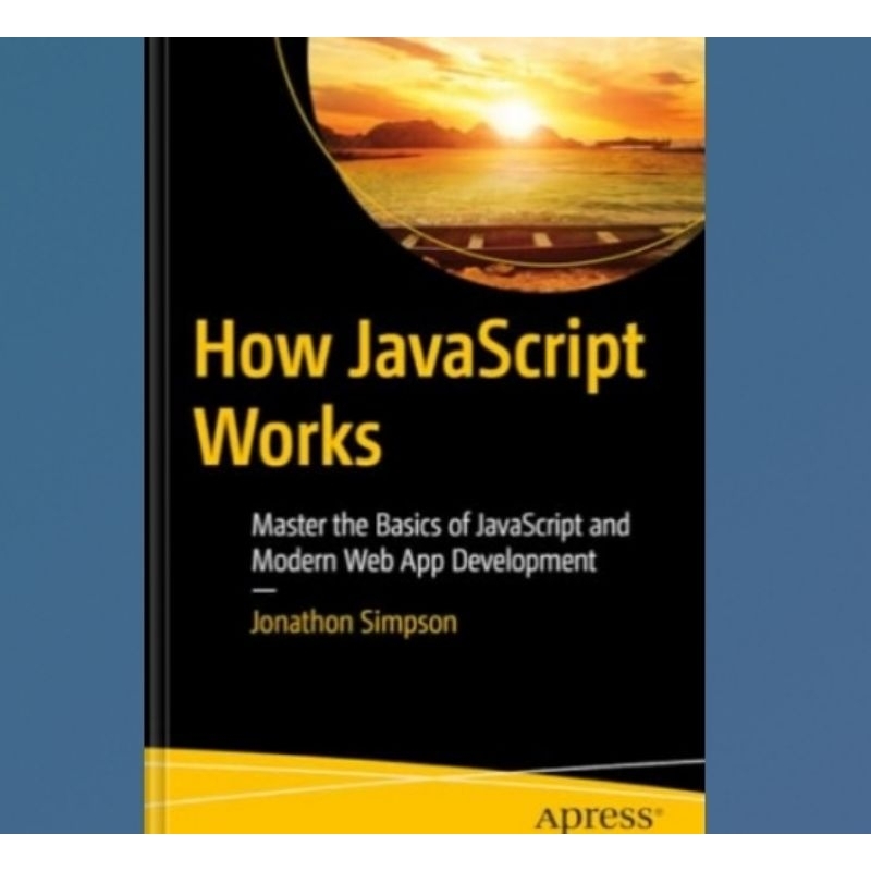 Jual Buku How JavaScript Works: Master the Basics of JavaScript and ... Jual Buku How JavaScript Works: Master the Basics of JavaScript and ...