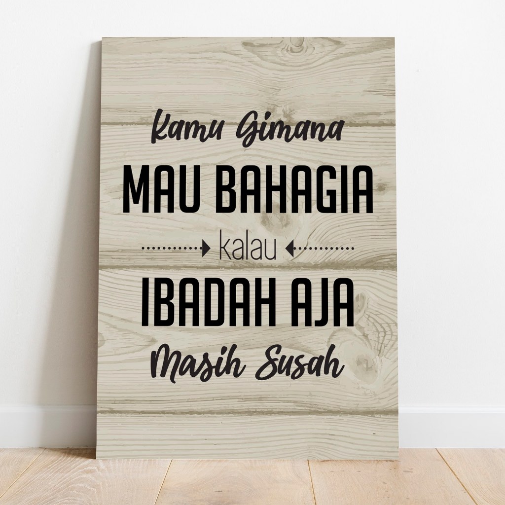 Jual Poster Kamu Gimana Mau Bahagia Kalau Ibadah Saja Masih Susah ...