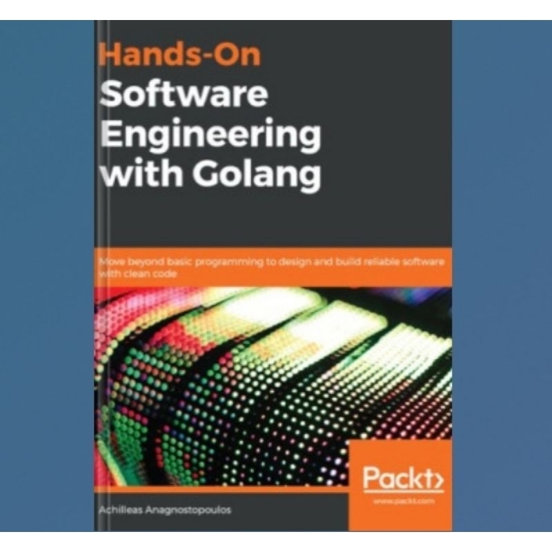Jual Buku Hands-On Software Engineering with Golang: Move beyond basic programming to design and ...