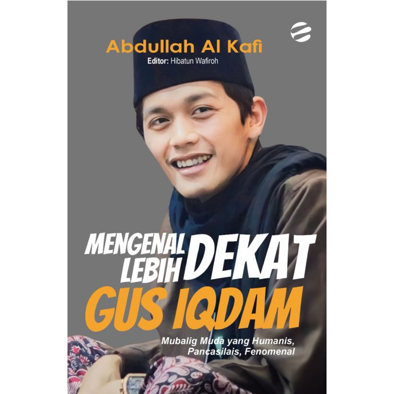 Jual MENGENAL LEBIH DEKAT GUS IQDAM (Mubalig Muda yang Humanis ...