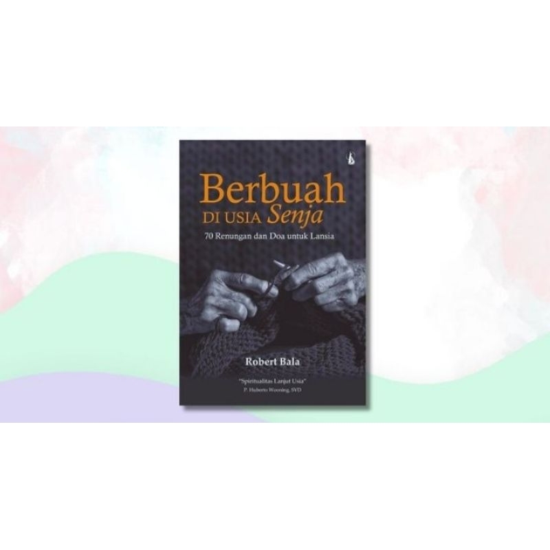 Jual berbuah di usia senja 70 renungan dan doa untuk lansia - Robert ...