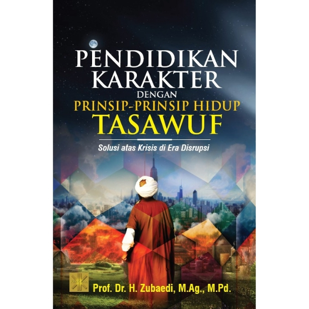 Jual Pendidikan Karakter dengan Prinsip-prinsip Hidup Tasawuf Solusi Atas Krisis di Era Disrupsi ...