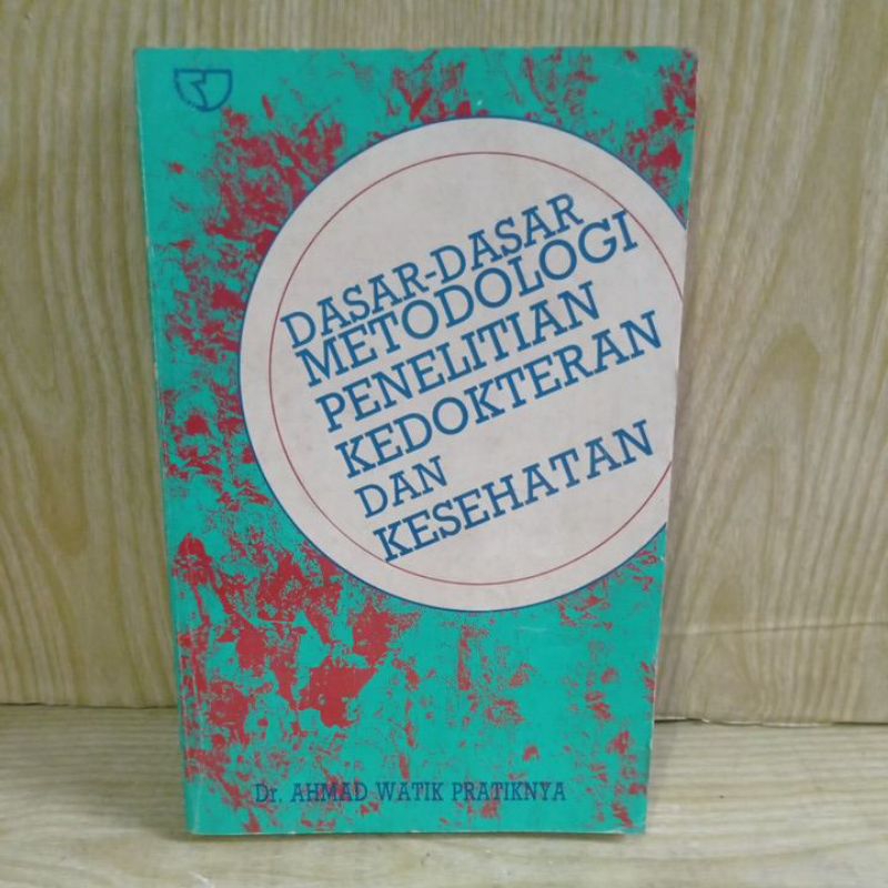 Jual DASAR-DASAR METODOLOGI PENELITIAN KEDOKTERAN DAN KESEHATAN by Dr. Ahmad Watik Pratiknya ...