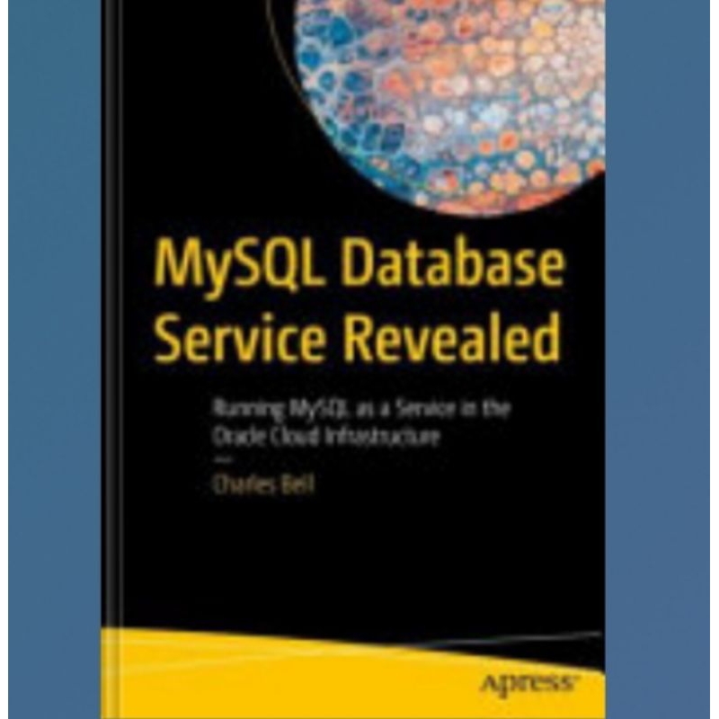 Jual Buku MySQL Database Service Revealed: Running MySQL as a Service in the Oracle Cloud ...