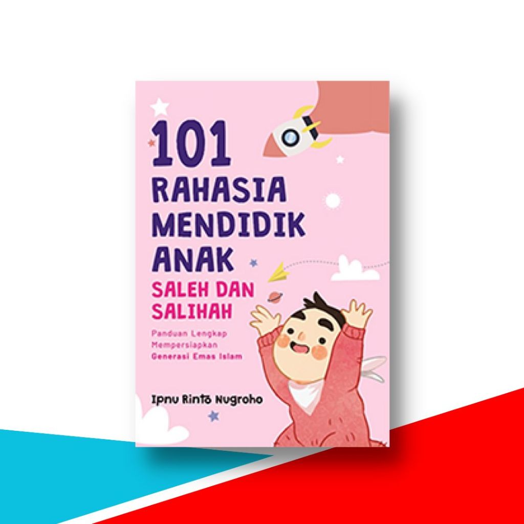 Jual Buku 101 Rahasia Mendidik Anak Saleh dan Salihah , Panduan Lengkap ...