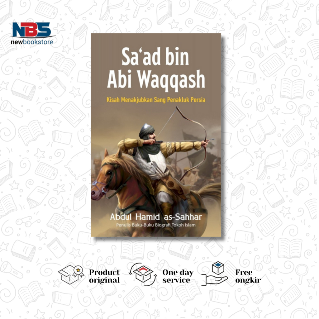 Jual Sa‘ad Bin Abi Waqqash: Kisah Menakjubkan Sang Penakluk Persia - Abdul Hamid as-Sahhar ...