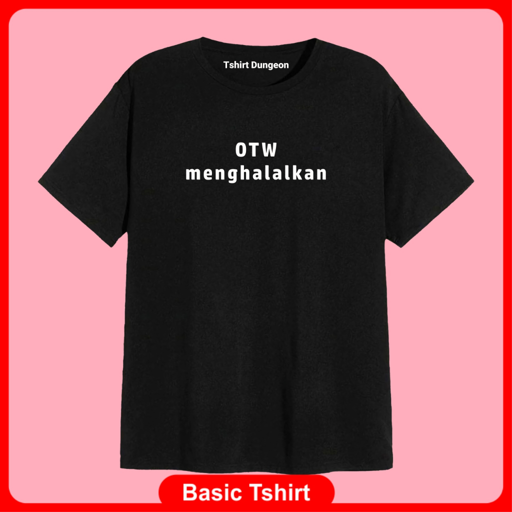 Jual Kaos OTW MENGHALALKAN DAN DIHALALKAN - Baju Kaos Wanita Lengan ...