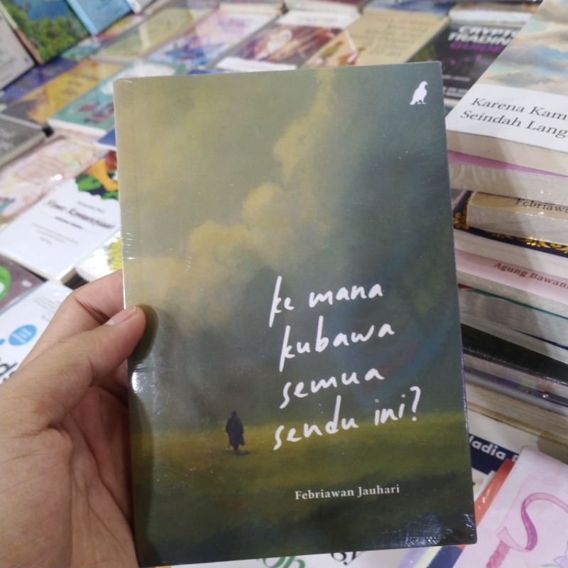 Jual buku motivasi ke mana kubawa semua sendu ini by Febriawan jauhari original | Shopee Indonesia