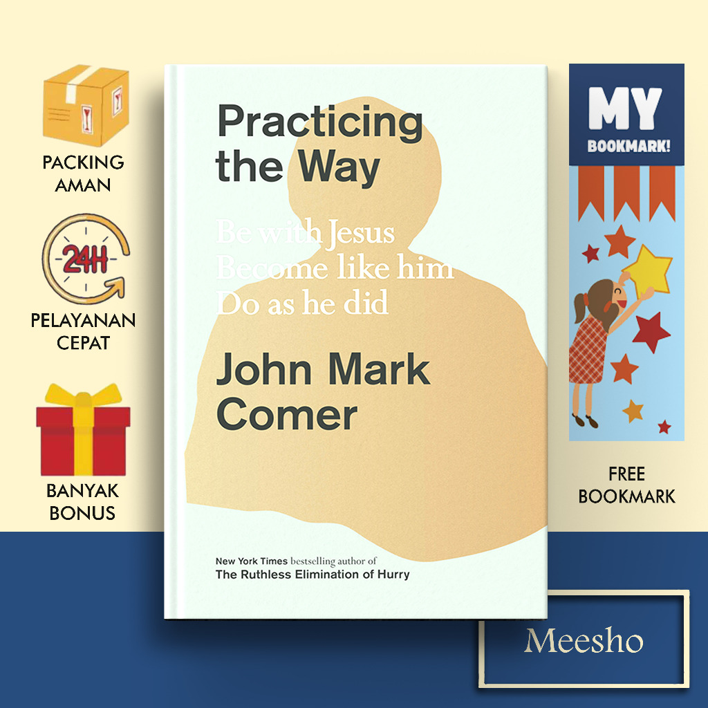 Jual Practicing the Way. Be with Jesus, Become Like Him, Do As He Did by John Mark Comer ...