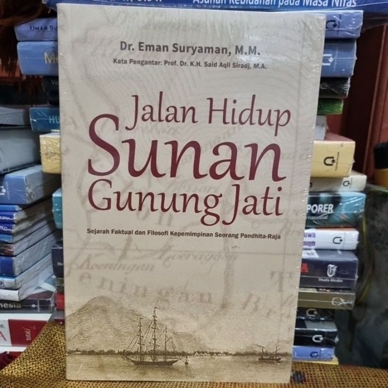 Jual Buku Jalan Hidup Sunan Gunung Jati: Sejarah Faktual dan Filosofi Kepemimpinan Seorang ...