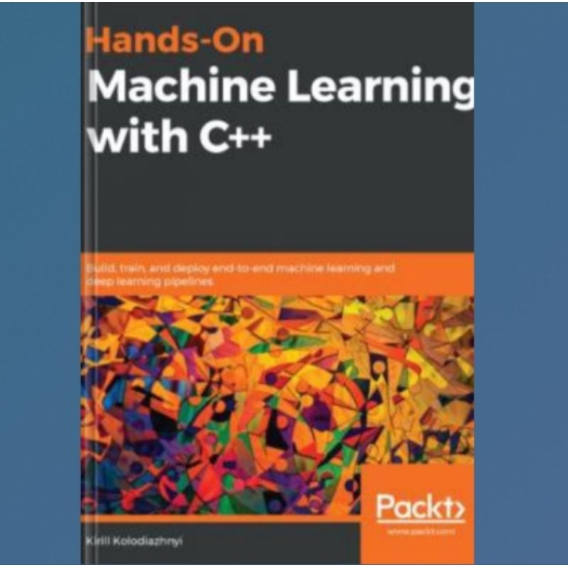 Jual Buku Hands-On Machine Learning with C++: Build, train, and deploy ... Jual Buku Hands-On Machine Learning with C++: Build, train, and deploy ...