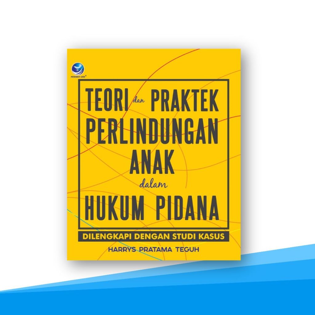 Jual Buku Hukum, Teori Dan Praktek Perlindungan Anak Dalam Hukum Pidana, Dilengkapi Dengan Studi ...
