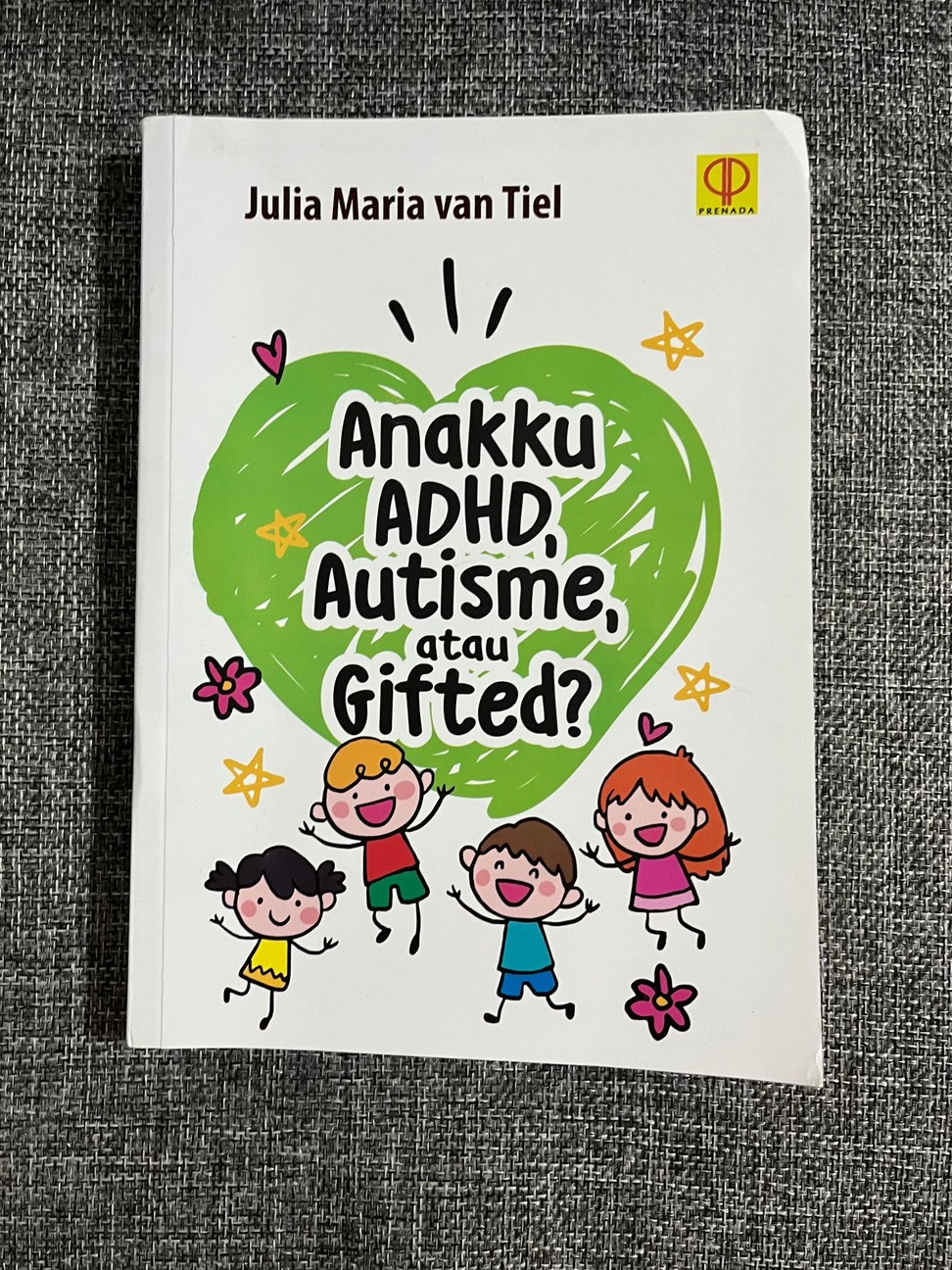 Jual Buku Anakku ADHD, Autisme, atau Gifted? Julia Maria van Tiel ...