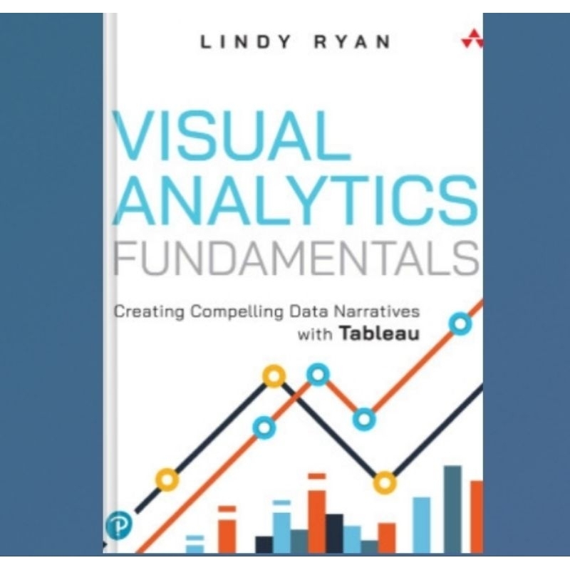 Jual Buku Visual Analytics Fundamentals: Creating Compelling Data Narratives with Tableau ...