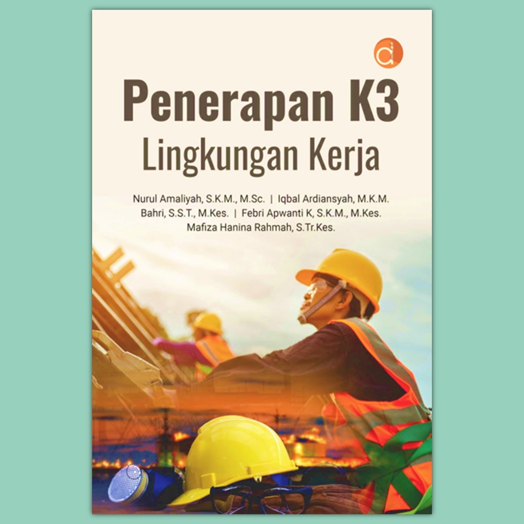Jual Buku Penerapan K3 Lingkungan Kerja - Nurul Amaliyah, Iqbal Ardiansyah, Bahri, Febri Apwanti ...