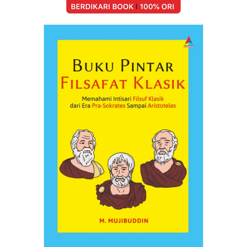 Jual Berdikari - Buku Pintar Filsafat Klasik: Memahami Intisari Filsuf ...