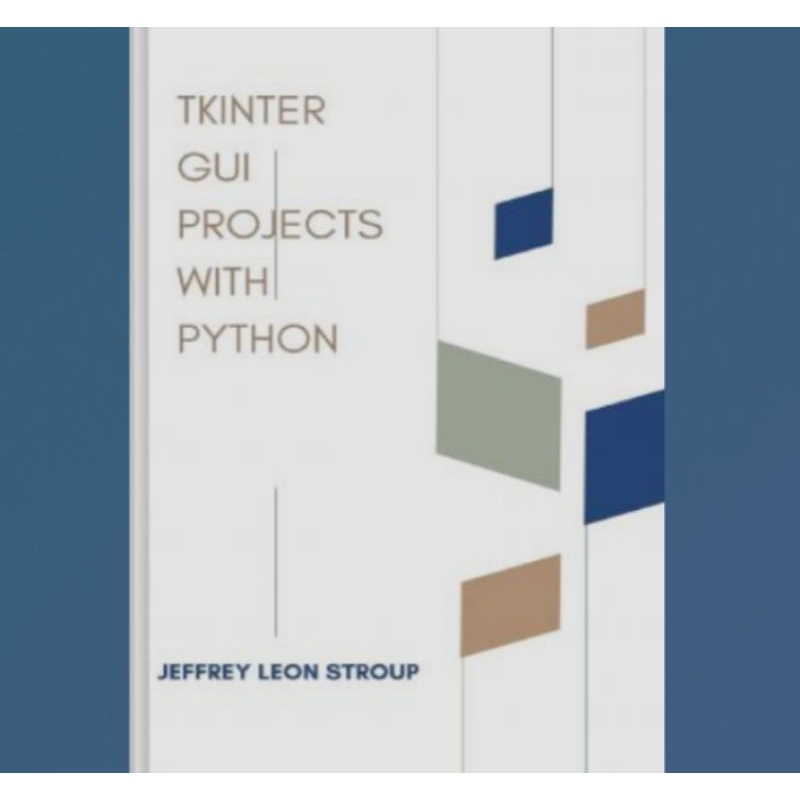 Jual Buku Tkinter Gui Projects With Python Learn To Create Modern Guis Using Tkinter Shopee